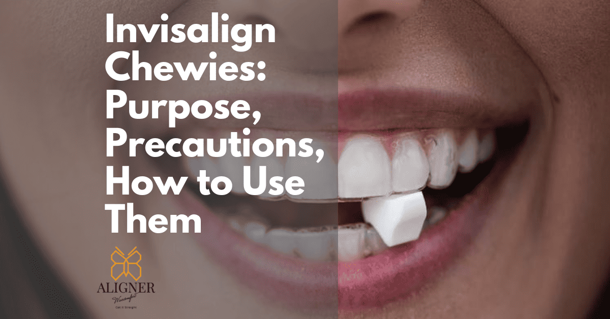 Invisible aligner Chewies: Purpose, Precautions, How to Use Them ...